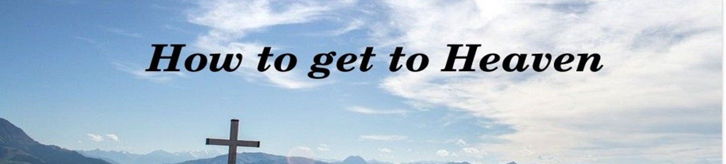 How to get to Heaven - Gifts from the Father